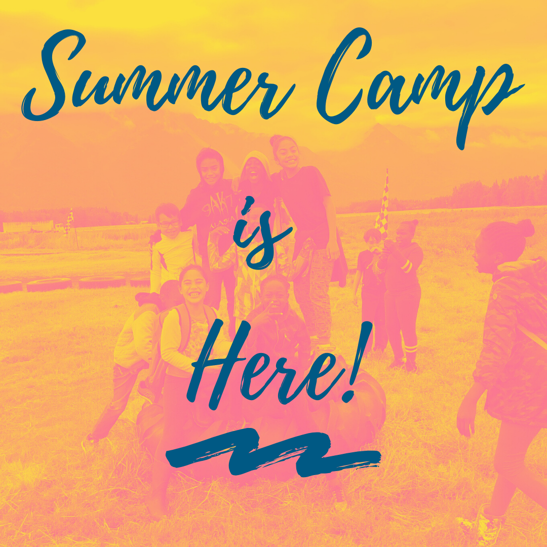 Summer Camp is Here! - Camp Fire Alaska