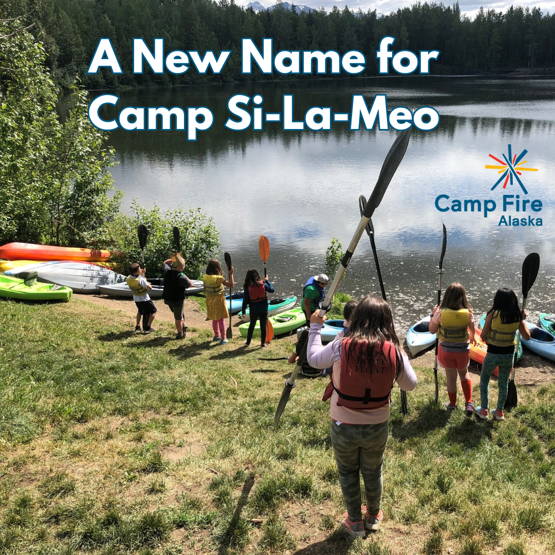 A New Name for Camp Si-La-Meo - Camp Fire Alaska