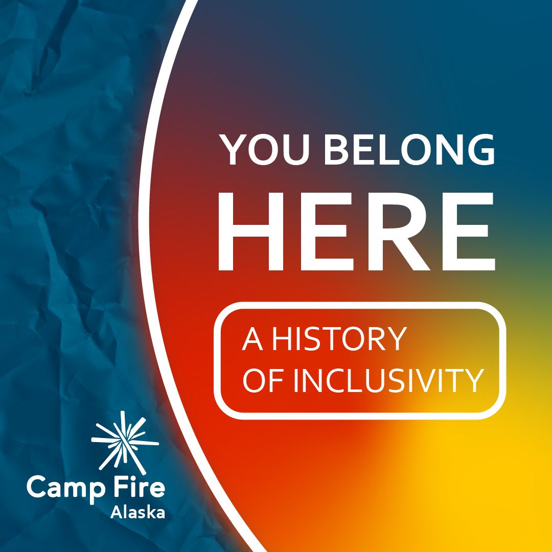 You Belong Here: A History of Inclusivity - Camp Fire Alaska