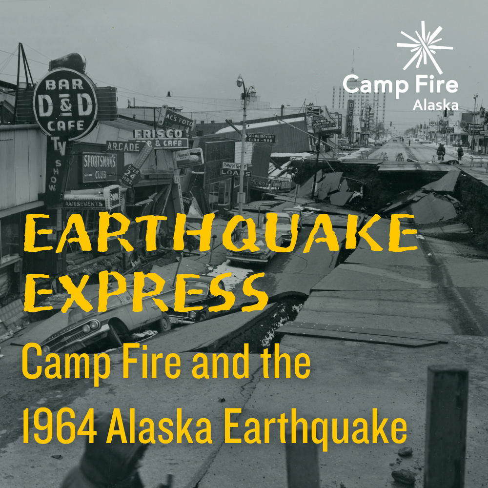 Earthquake Express: Camp Fire and the 1964 Alaska Earthquake - Camp ...